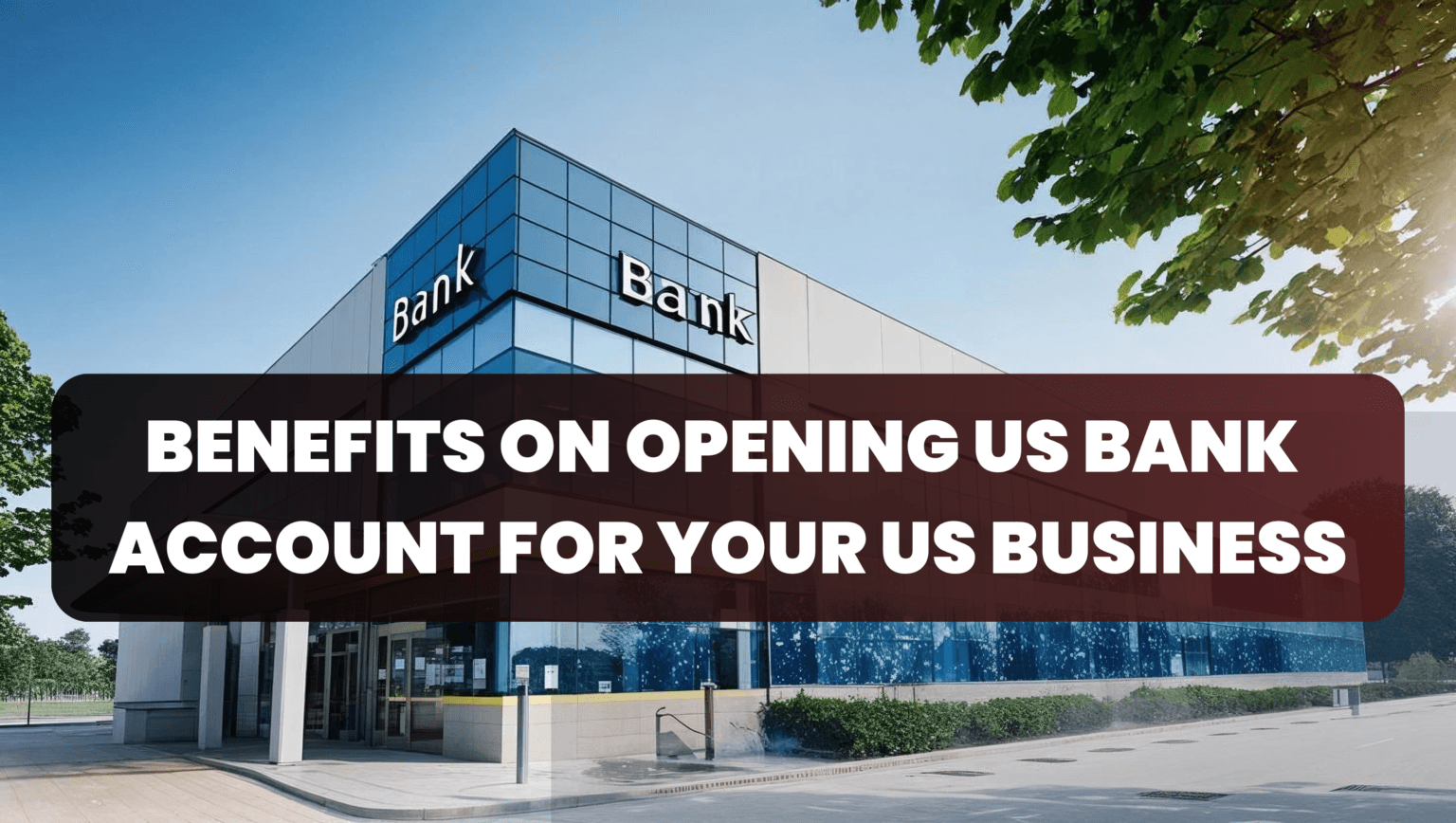 Benefits on opening US bank account for your US business