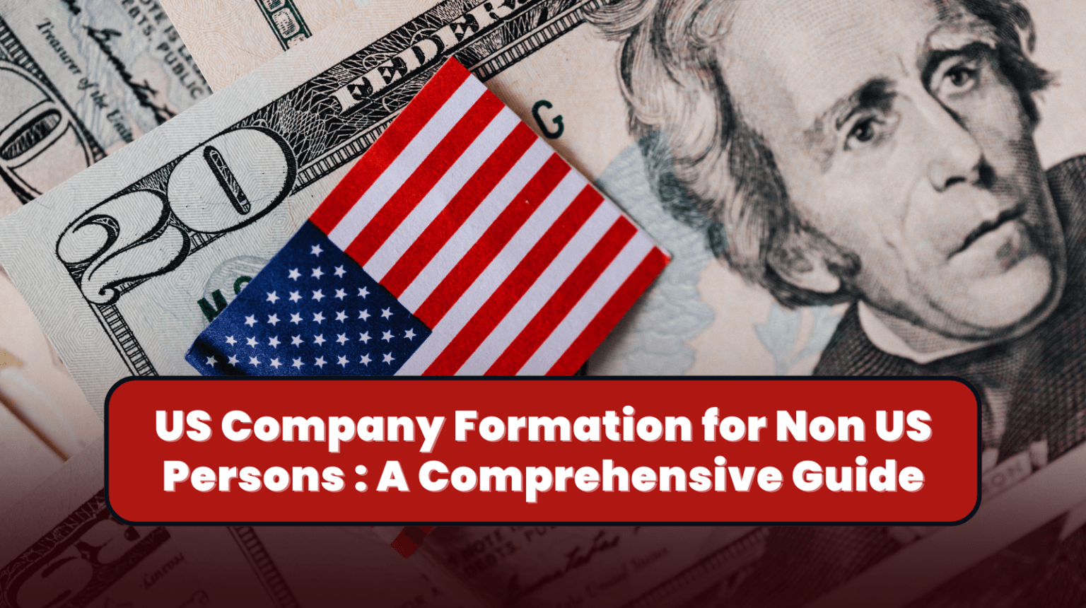 US Company Formation for Non-US Persons: A Comprehensive Guide